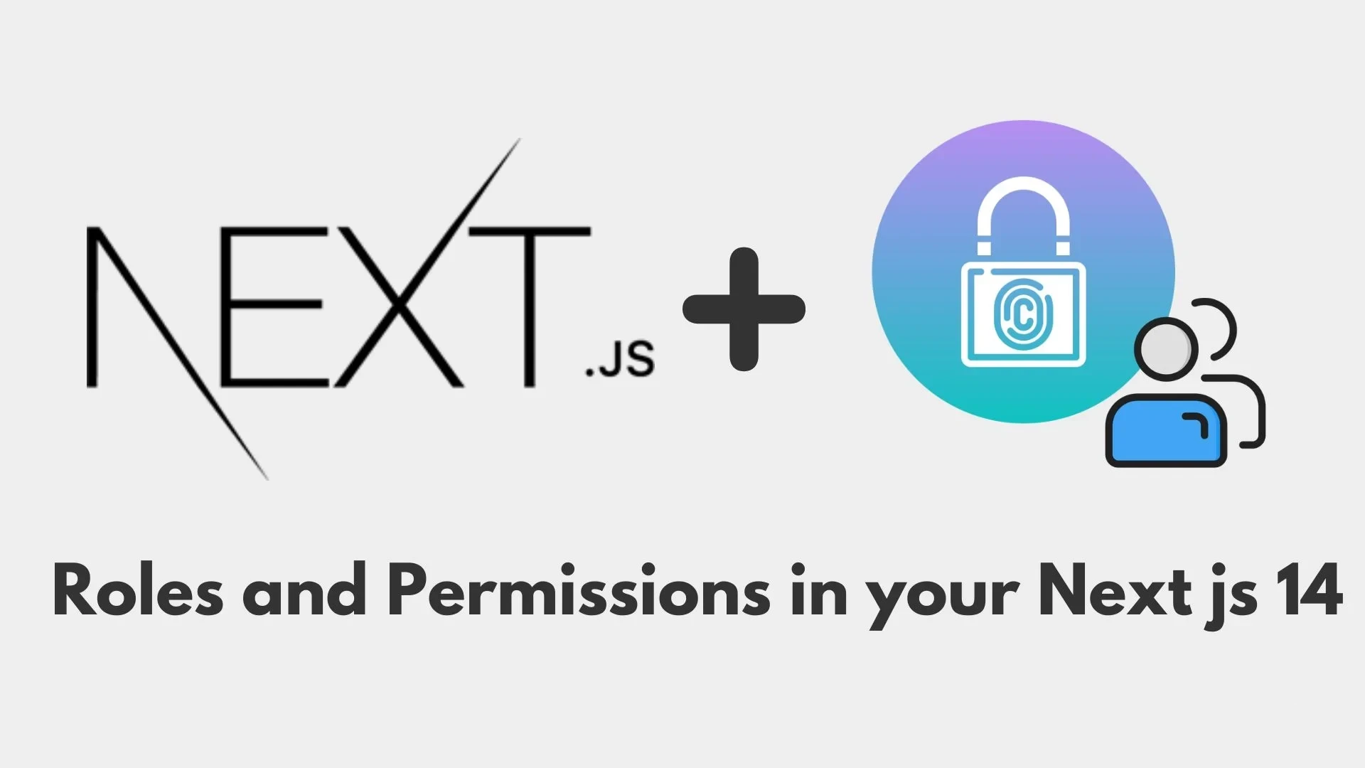 Implementing Roles and Permissions in your Next js 14: An Overview